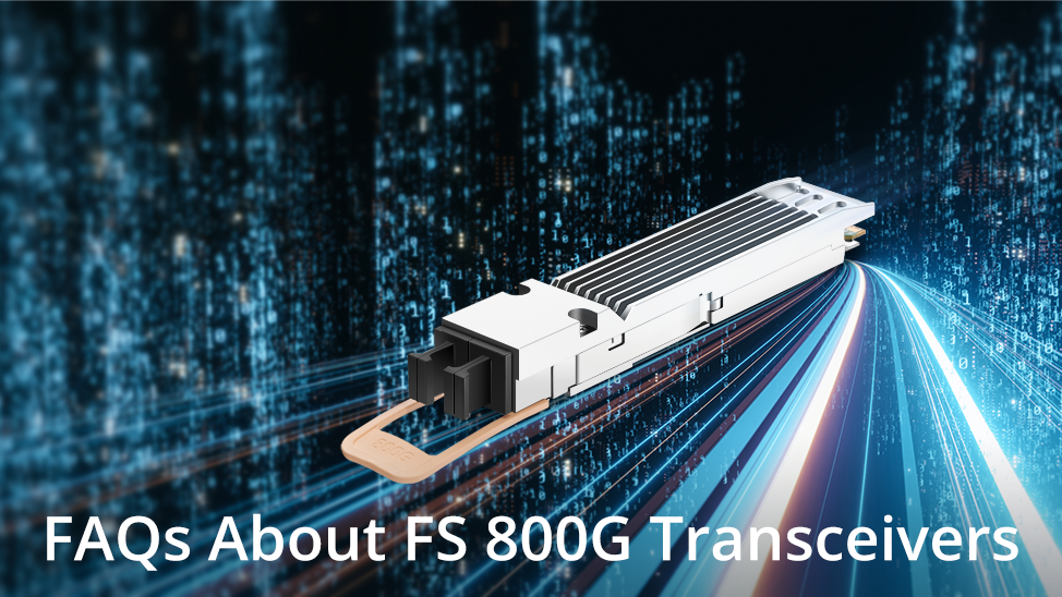 FAQ sur les Émetteurs-récepteurs 800G FS | Communauté FS