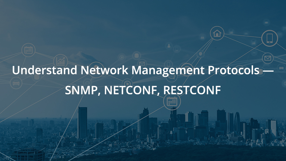 Comprendre les protocoles de gestion de réseau --SNMP, NETCONF, RESTCONF | Communauté FS