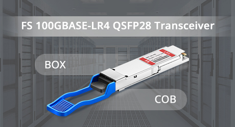 FS COB vs. BOX 100GBASE-LR4 QSFP28 Transceiver Difference | FS Community