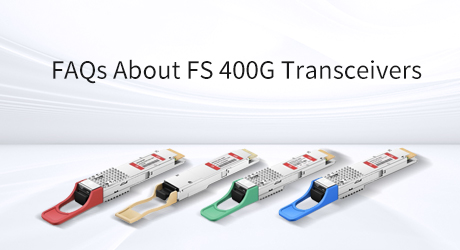 Preguntas frecuentes sobre los transceptores 400G de FS | Comunidad FS
